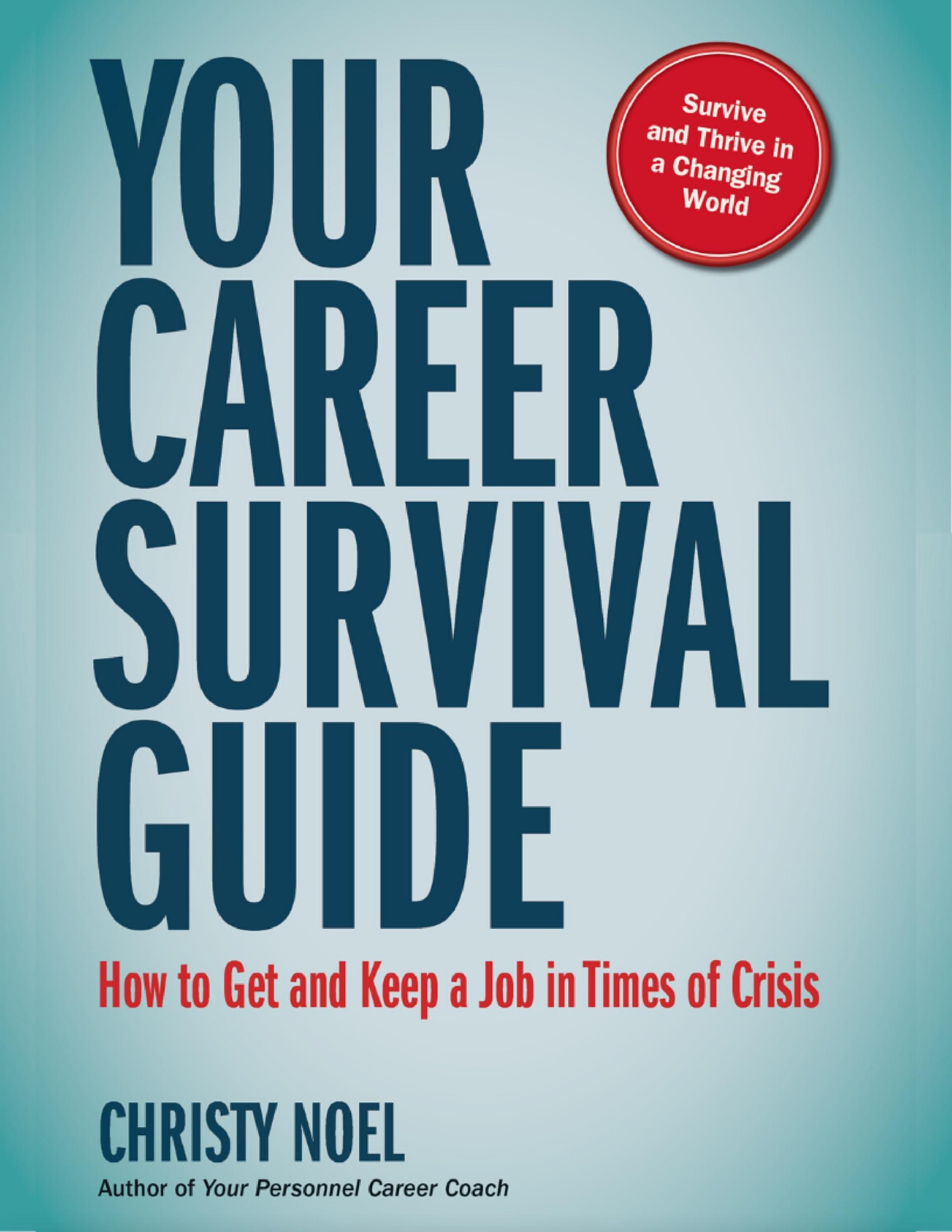 YOUR CAREER SURVIVAL GUIDE How to Get and Keep a Job in Times of Crisis